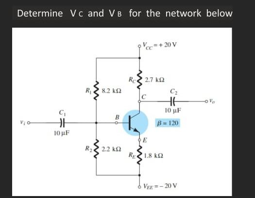 Solved Determine VC and VB for the network below | Chegg.com