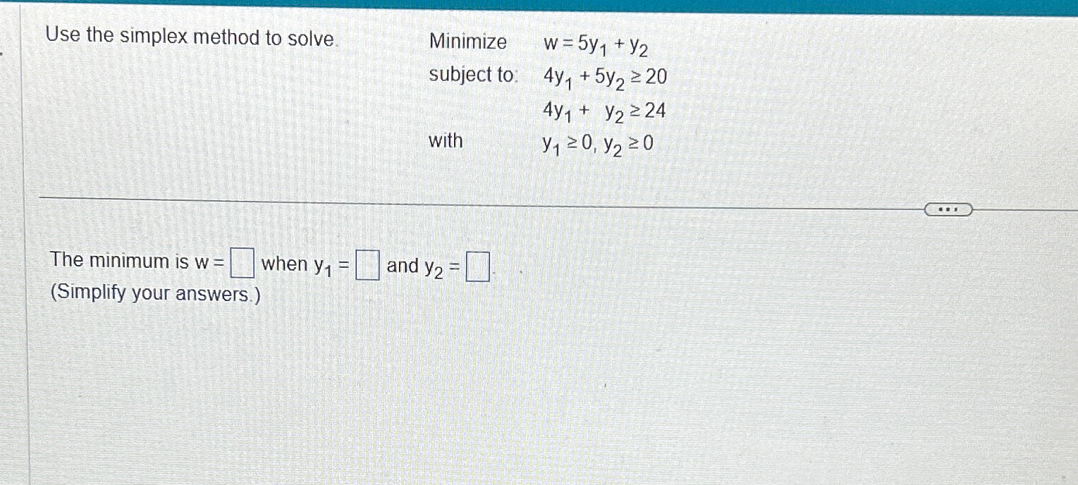 Solved Use the simplex method to solve ﻿Minimize w=5y1+y2 | Chegg.com