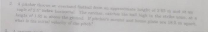 Solved 2. A pitcher throws an overhand fastball from an | Chegg.com