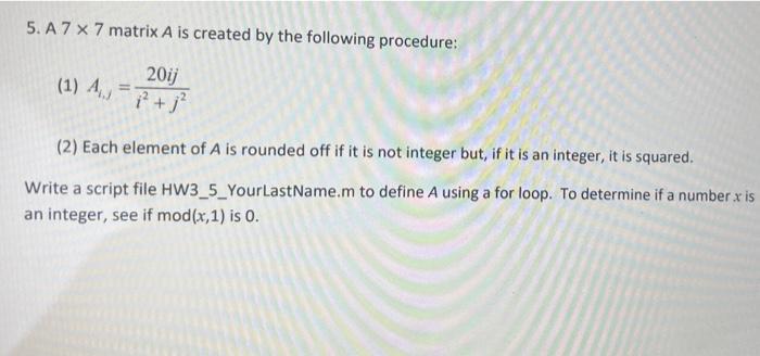 Solved 5.A 7 x 7 matrix A is created by the following | Chegg.com