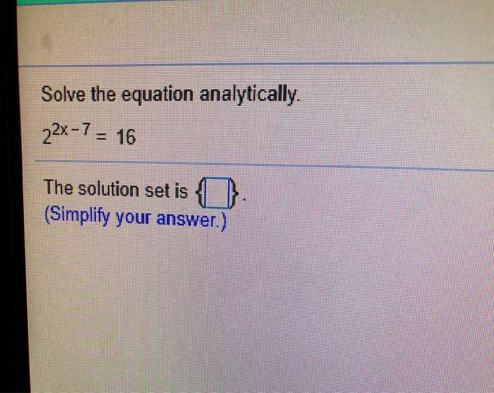 Solved Solve the equation analytically. 224-7 = 16 Y The | Chegg.com