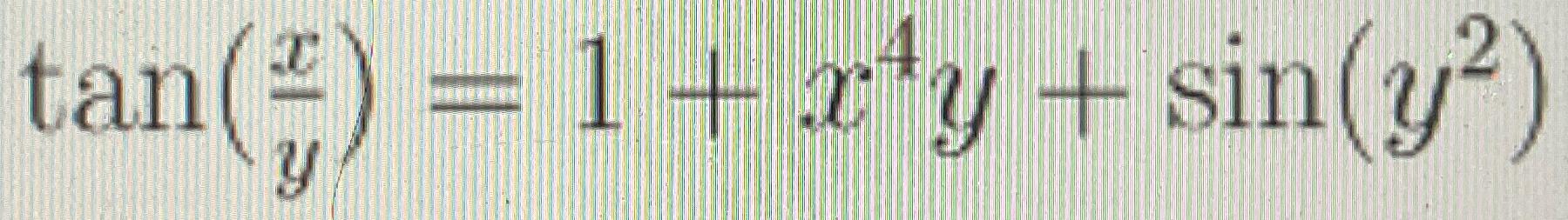 Solved tan(xy)=1+x4y+sin(y2) | Chegg.com