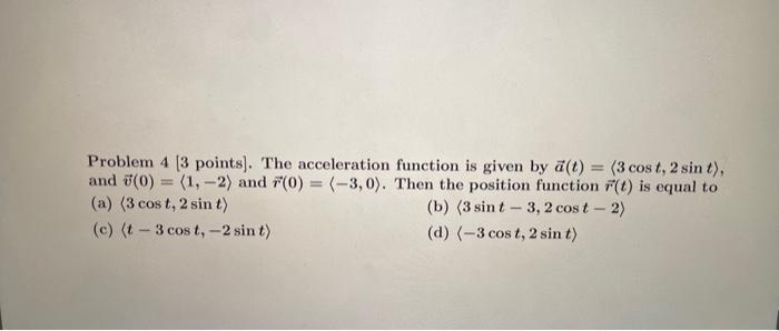 Solved Problem 4 [3 points]. The acceleration function is | Chegg.com