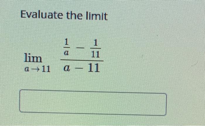 Solved Evaluate the limit lim a 11 a - 11 | Chegg.com
