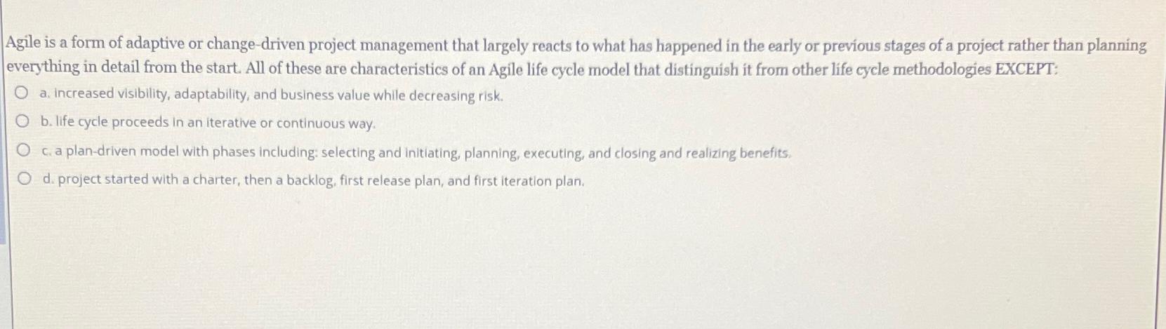 Solved Agile is a form of adaptive or change-driven project | Chegg.com