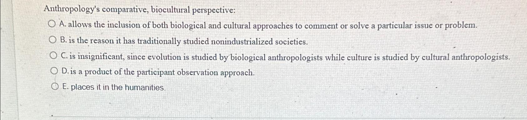 Solved Anthropology's comparative, biocultural | Chegg.com