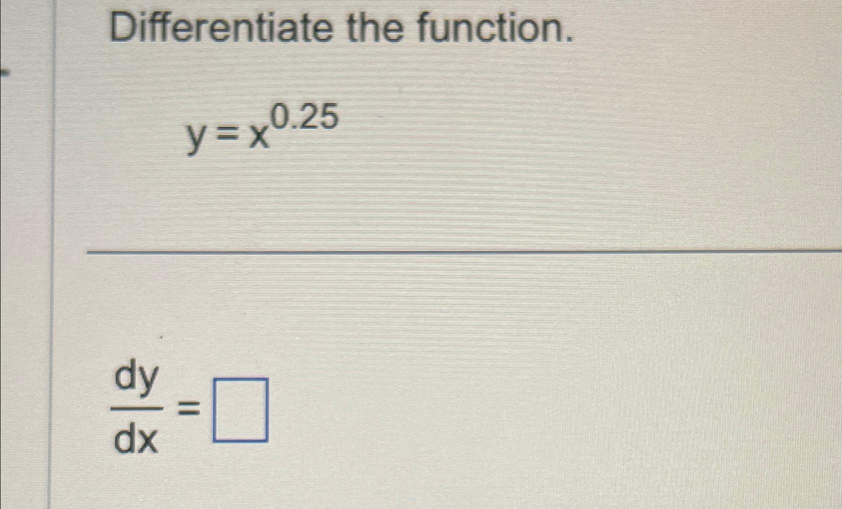 Solved Differentiate the function.y=x0.25dydx= | Chegg.com