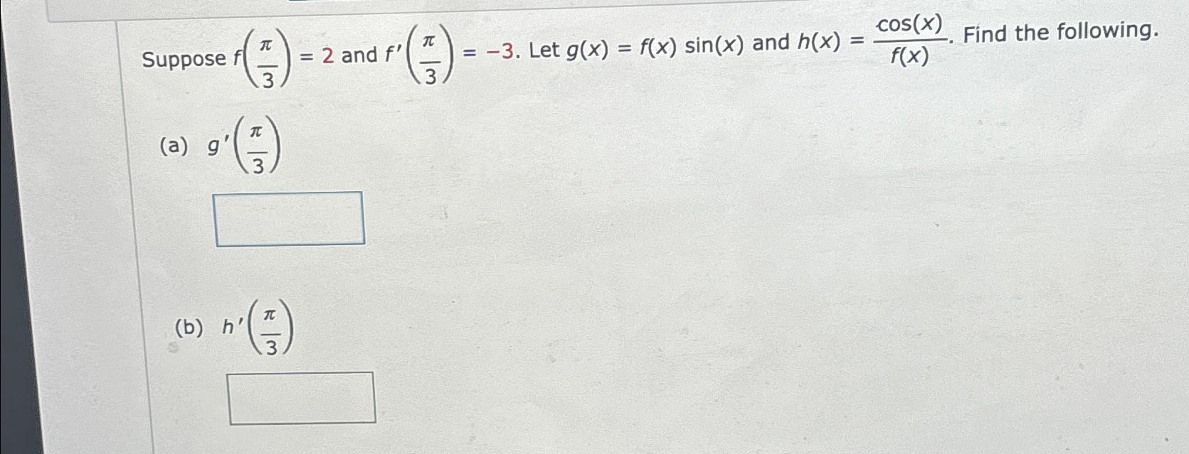 Solved Suppose f(π3)=2 ﻿and f'(π3)=-3. ﻿Let g(x)=f(x)sin(x) | Chegg.com
