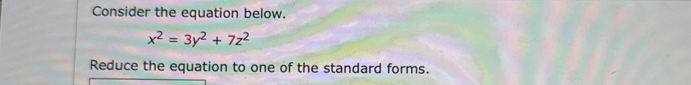 Solved Consider the equation below.x2=3y2+7z2Reduce the | Chegg.com
