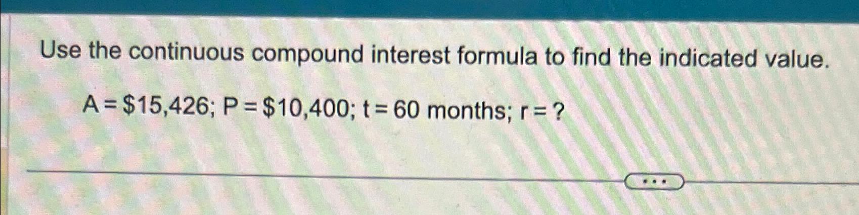 Solved Use the continuous compound interest formula to find | Chegg.com