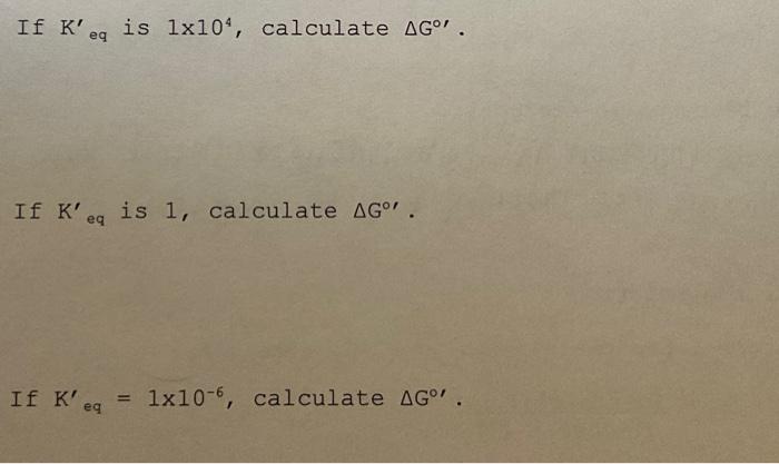 Solved If K′ eq is 1×104, calculate ΔG∘′. If Keq is 1 , | Chegg.com
