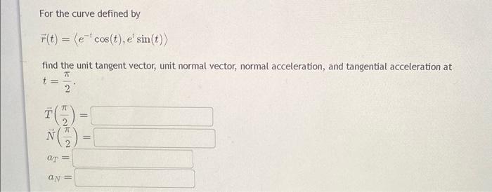 Solved For the curve defined by r(t)= e−tcos(t),etsin(t) | Chegg.com