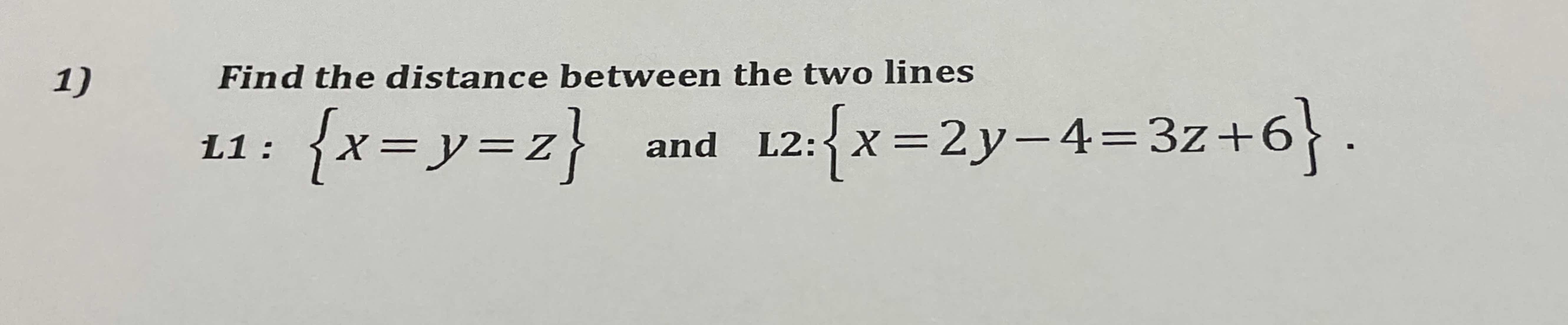 Solved Find the distance between the two linesL1: {x=y=z} | Chegg.com