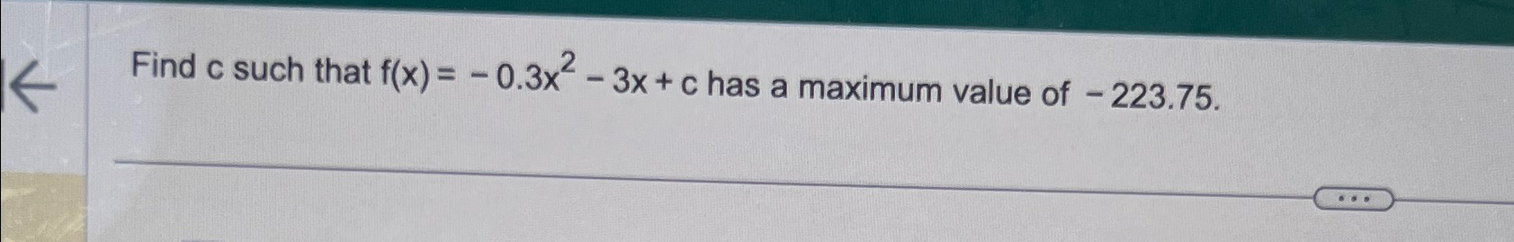 Solved Find c ﻿such that f(x)=-0.3x2-3x+c ﻿has a maximum | Chegg.com