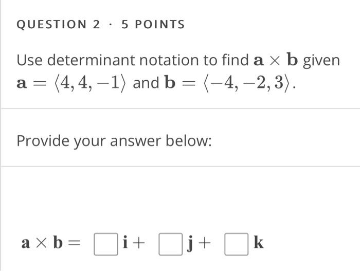 Solved QUESTION 2⋅5 POINTS Use determinant notation to find | Chegg.com