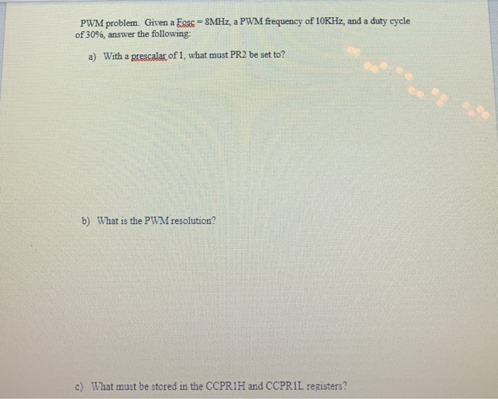 Solved PWM problem. Given a Fosc = SMHz, a PWM frequency of | Chegg.com