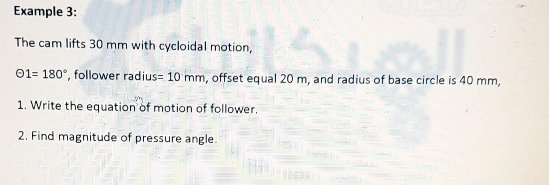 Solved Example 3: The cam lifts 30 mm with cycloidal motion, | Chegg.com