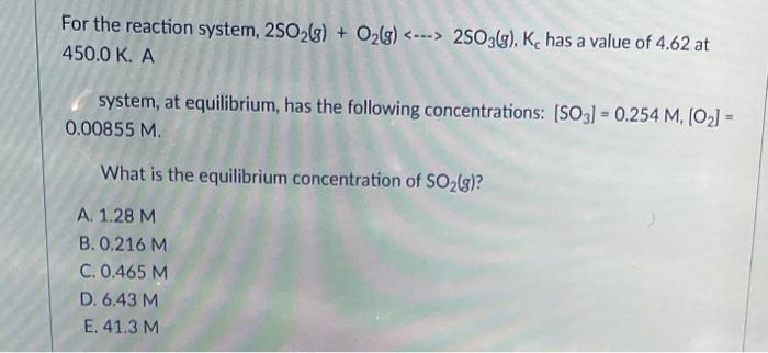 Solved For the reaction system, 2SO2(g)+O2(g)⇔⋯2SO3(g),Kc | Chegg.com