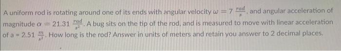 Solved A uniform rod is rotating around one of its ends with | Chegg.com