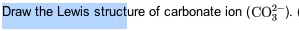 Solved Draw the Lewis structure of carbonate ion (CO2- 3). | Chegg.com