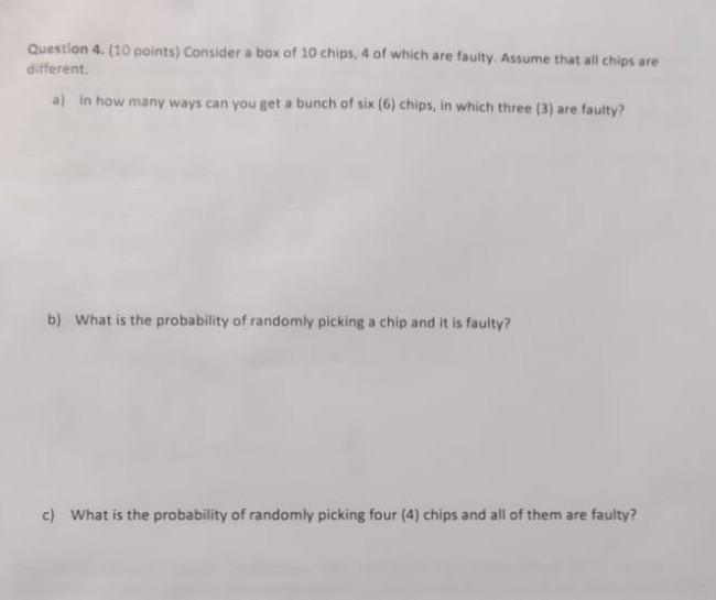 Solved Question 4. (10 points) Consider a box of 10 chips, 4 | Chegg.com Solved Question 4. (10 points) Consider a box of 10 chips, 4 | Chegg.com