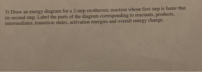 Solved 5) Draw an energy diagram for a 2-step exothermic | Chegg.com