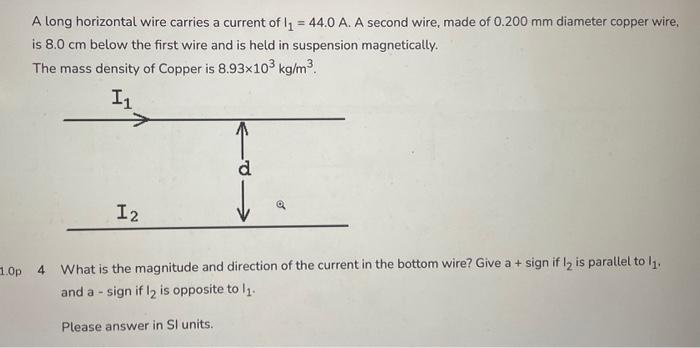 Solved A long horizontal wire carries a current of I1=44.0 | Chegg.com