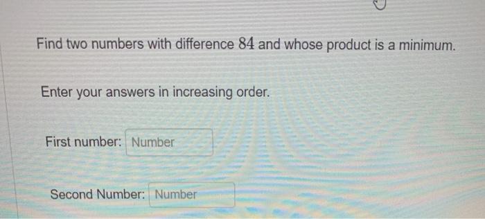 Solved Find two numbers with difference 84 and whose product | Chegg.com