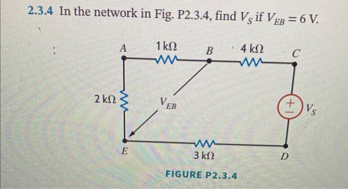 Solved 2.3.4 In the network in Fig. P2.3.4, find VS if VEB=6 | Chegg.com