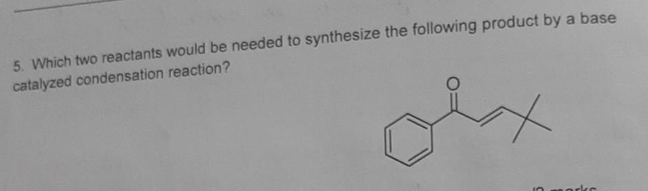 Solved 5. Which two reactants would be needed to synthesize | Chegg.com