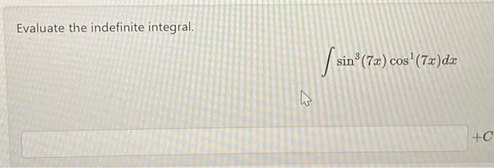 Solved Evaluate the indefinite integral. [si sin³ (7x) cos¹ | Chegg.com