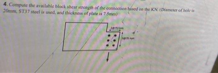 Solved 4. Compute the available block shear strength of the | Chegg.com