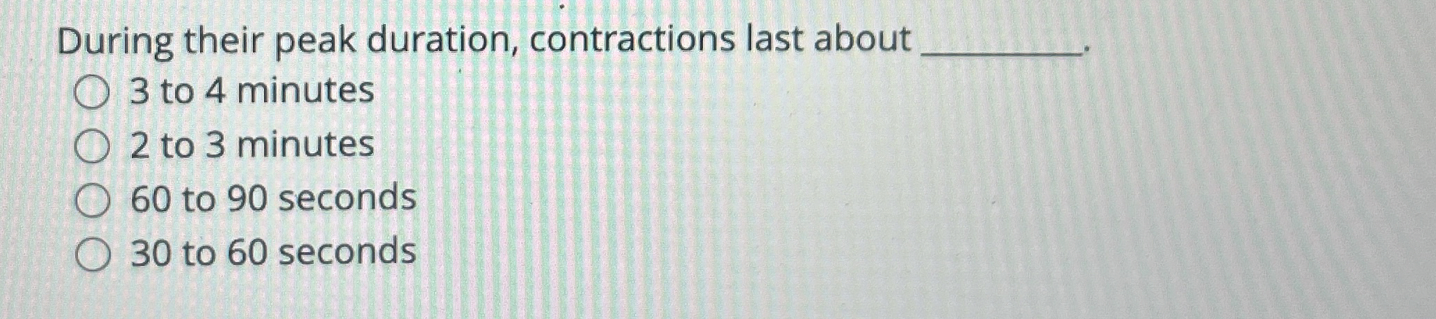 Solved During their peak duration, contractions last about | Chegg.com