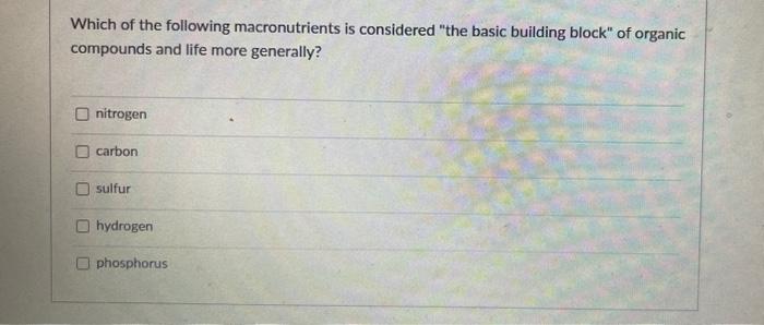 Solved Which of the following macronutrients is considered | Chegg.com