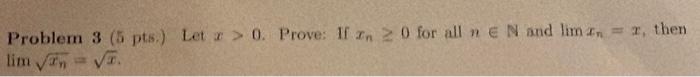Solved Problem 3 (5 pts.) Let x > 0. Prove: If x_n >=0 for | Chegg.com