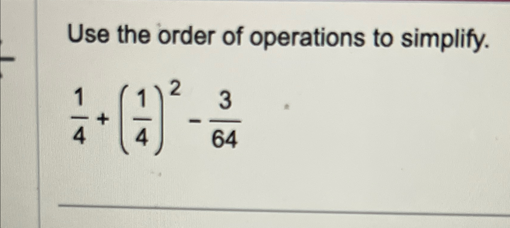 Solved Use the order of operations to simplify.14+(14)2-364 | Chegg.com