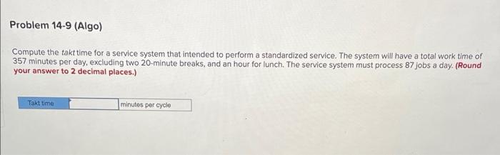 Solved Problem 14-9 (Algo) Compute the takt time for a | Chegg.com