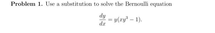 Solved Problem 1. Use a substitution to solve the Bernoulli | Chegg.com