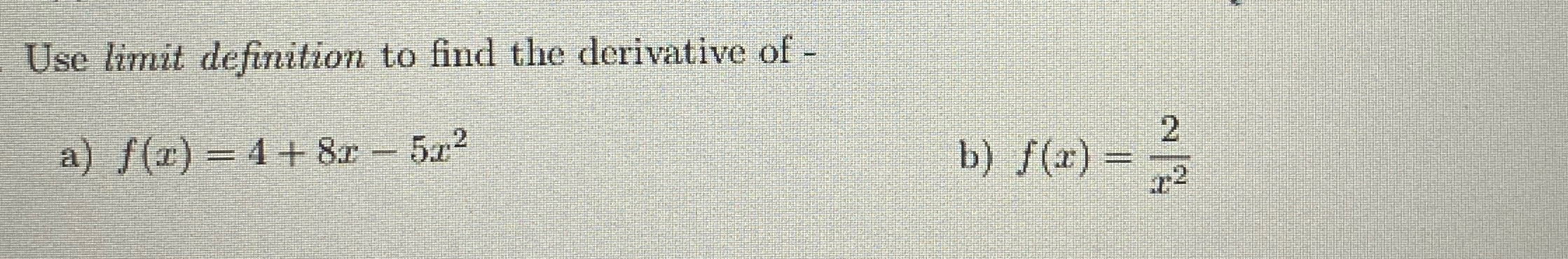 Solved Use limit definition to find the derivative of | Chegg.com