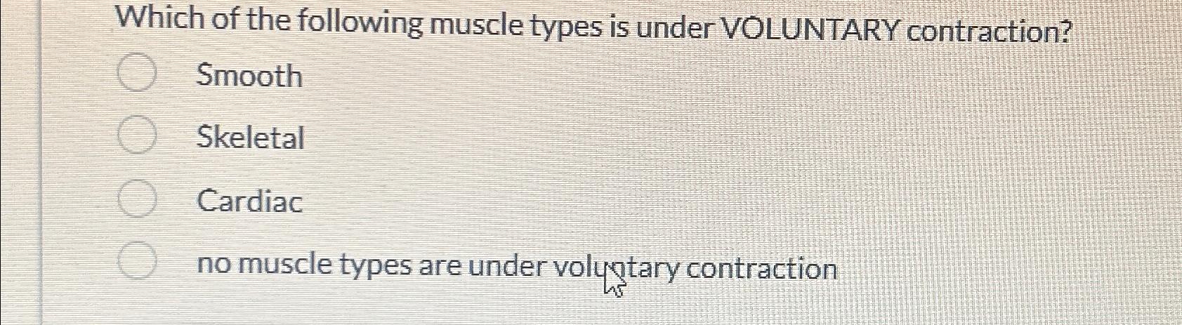 Solved Which of the following muscle types is under | Chegg.com