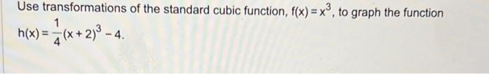 Solved Use transformations of the standard cubic function, | Chegg.com