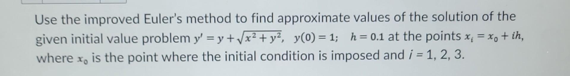 Solved Use the improved Euler's method to find approximate | Chegg.com