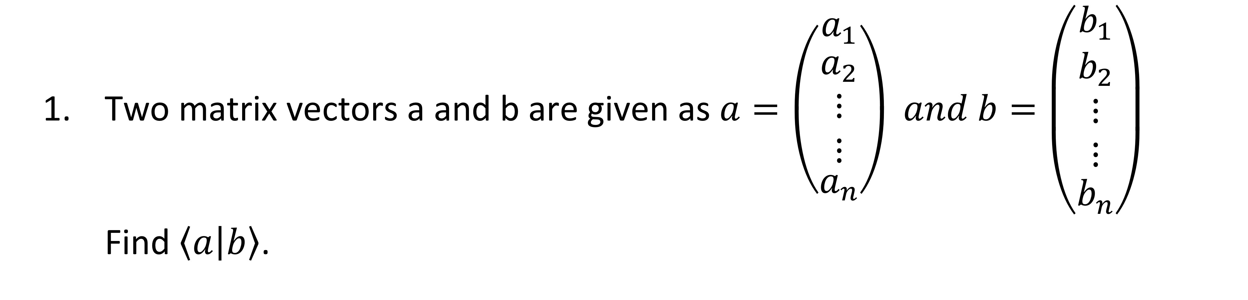 Solved Two matrix vectors a and b ﻿are given as | Chegg.com