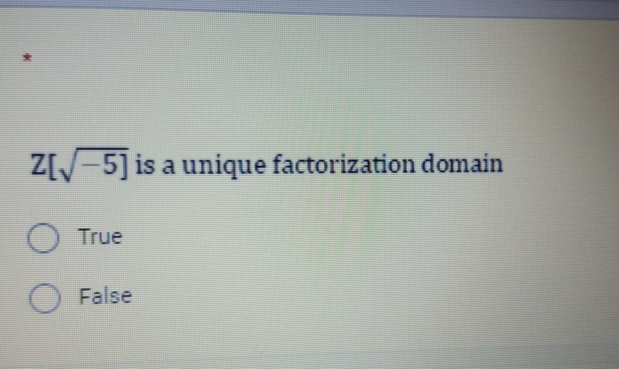 Solved Z[5] is a unique factorization domain O False | Chegg.com