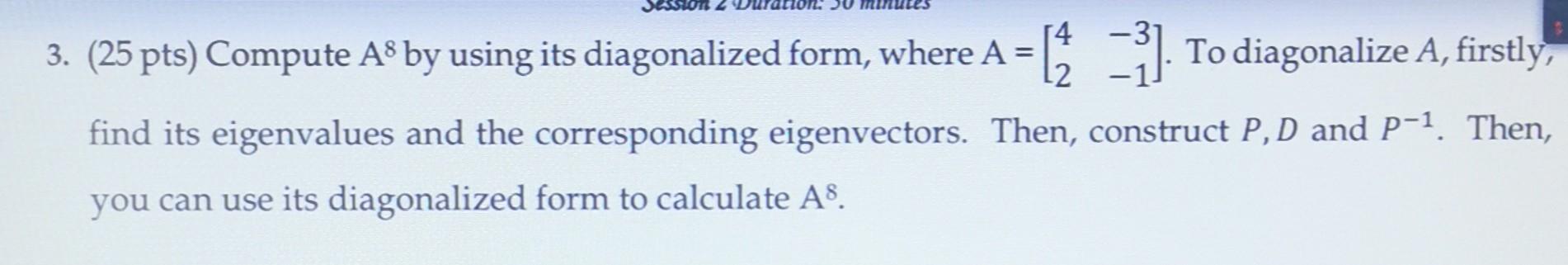 Solved 3. (25 pts) Compute A8 by using its diagonalized | Chegg.com
