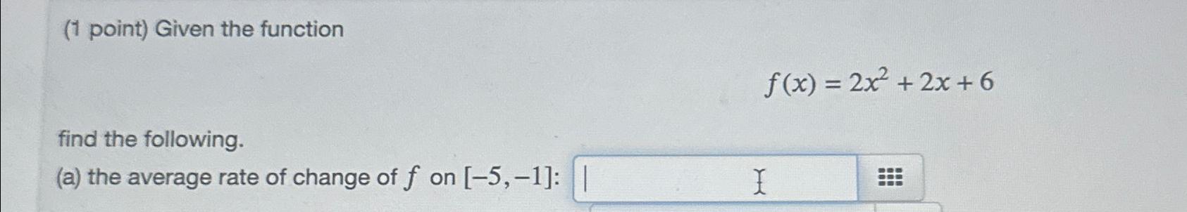 Solved (1 ﻿point) ﻿Given the functionf(x)=2x2+2x+6find the | Chegg.com