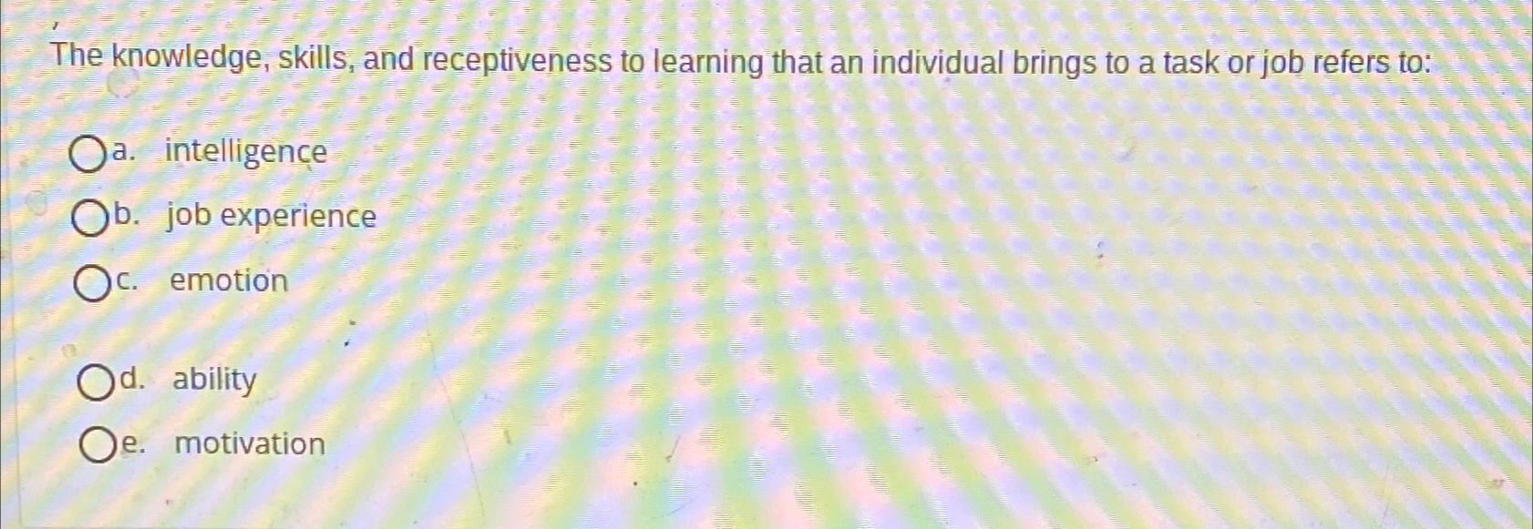 Solved The knowledge, skills, and receptiveness to learning | Chegg.com