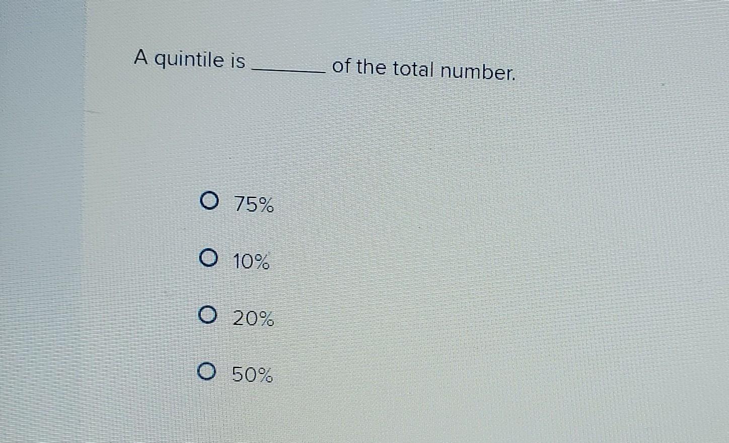 Solved A quintile is of the total number75%10%20%50% | Chegg.com