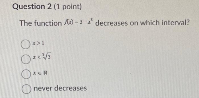 Solved The function f(x)=3−x3 decreases on which interval? | Chegg.com