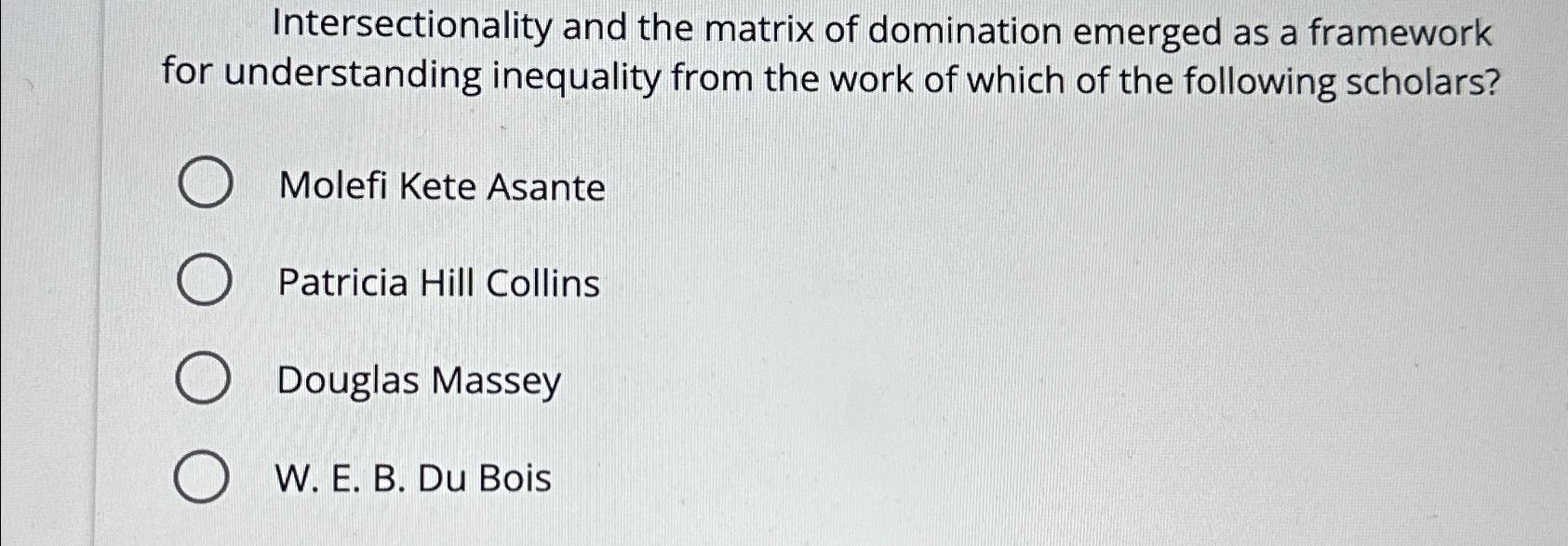 Solved Intersectionality and the matrix of domination | Chegg.com